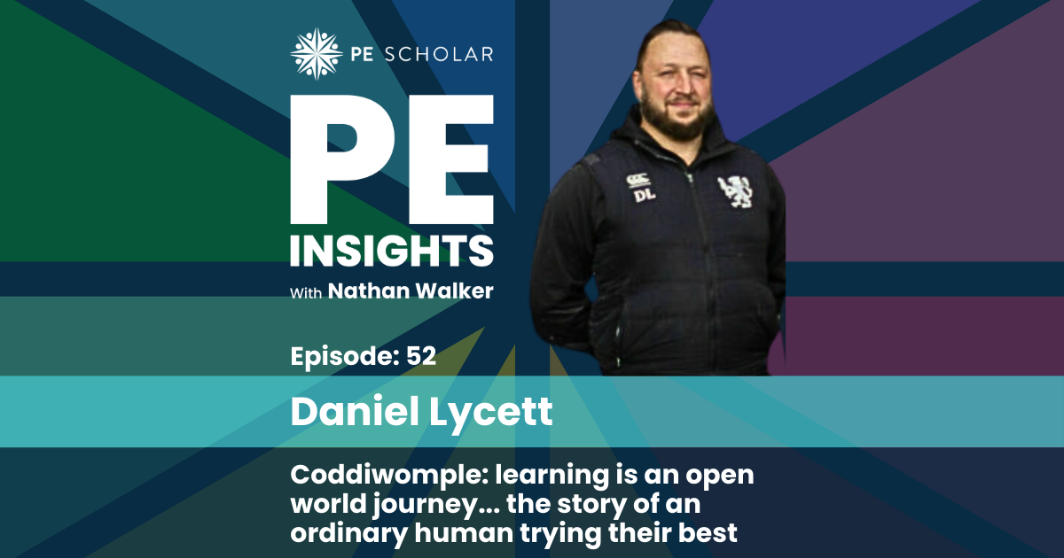 PE Insights Episode 52 Daniel Lycett - Coddiwomple: learning is an open ...