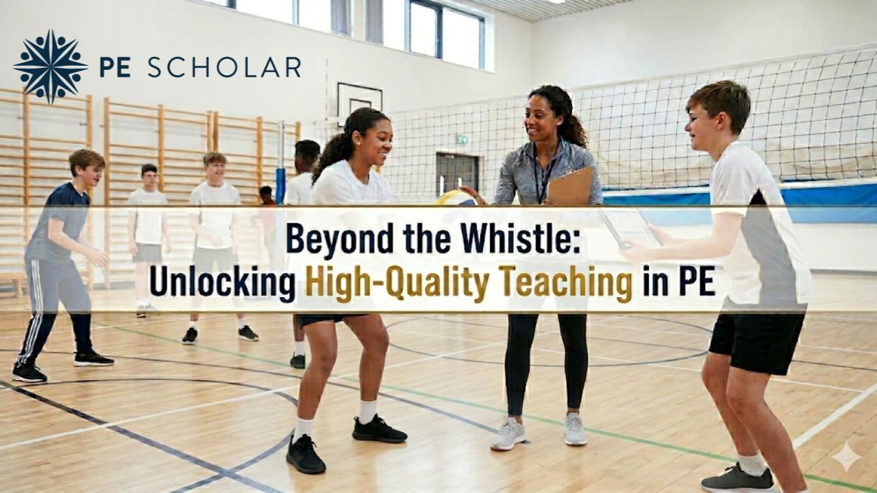Beyond the Whistle: Unlocking High-Quality Teaching in PE - PE Scholar